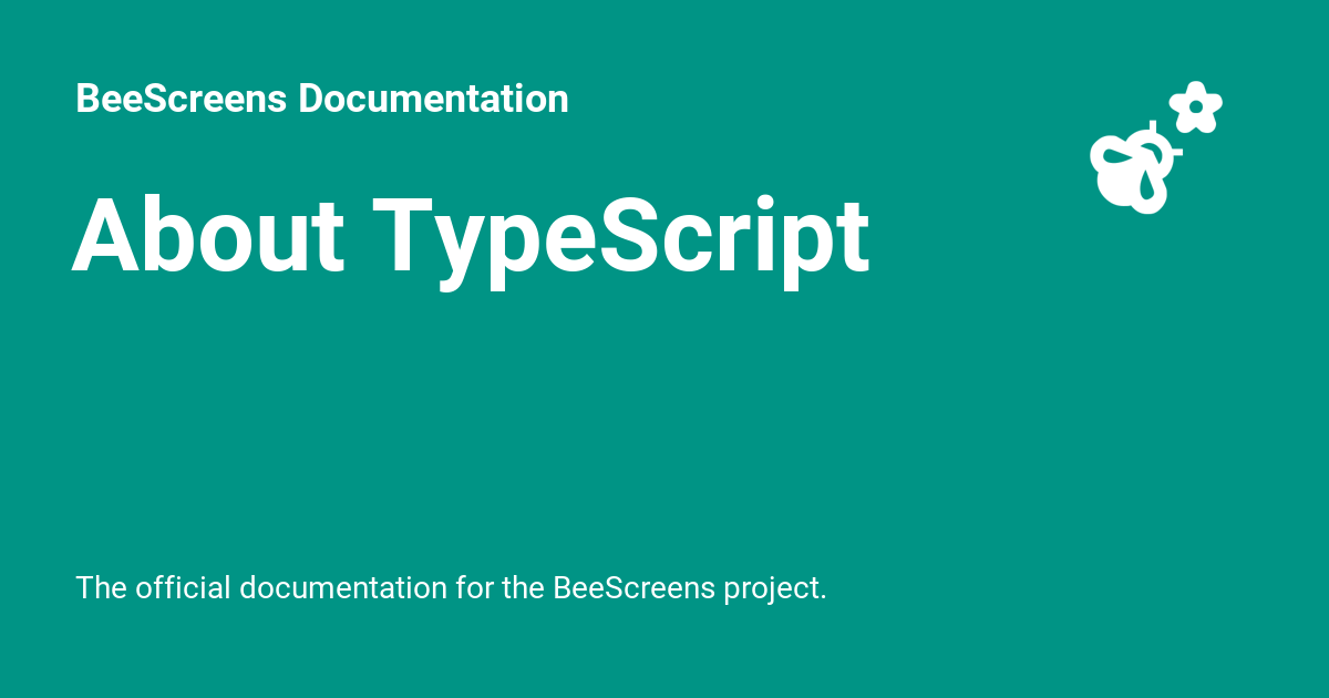 About Typescript Beescreens Documentation