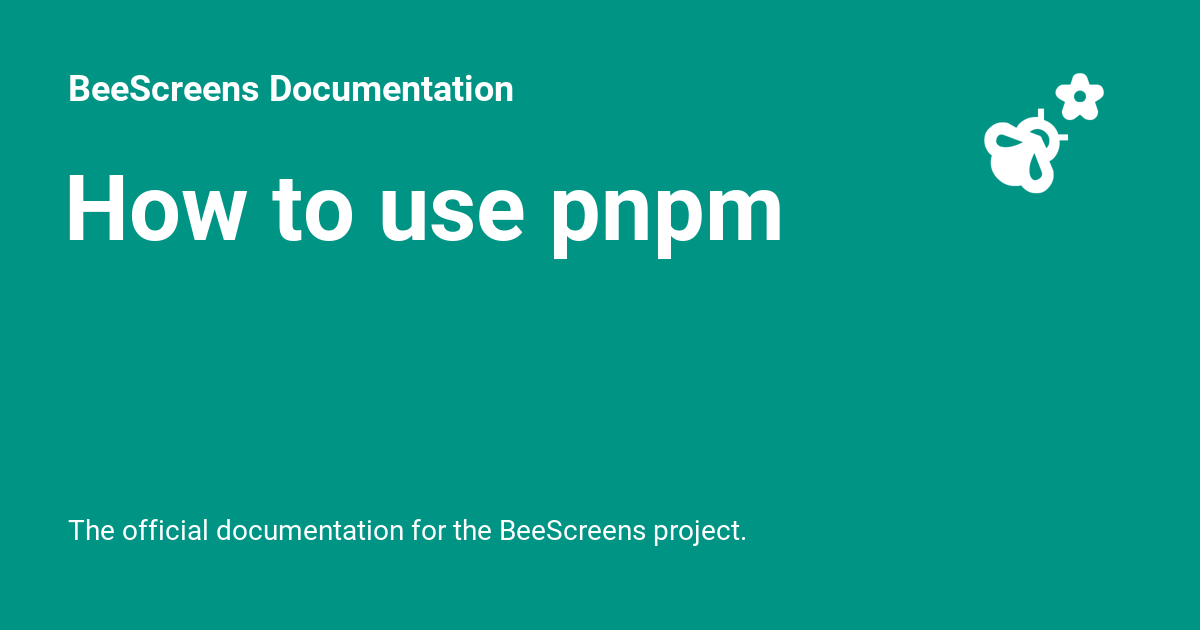 How To Use Pnpm Beescreens Documentation