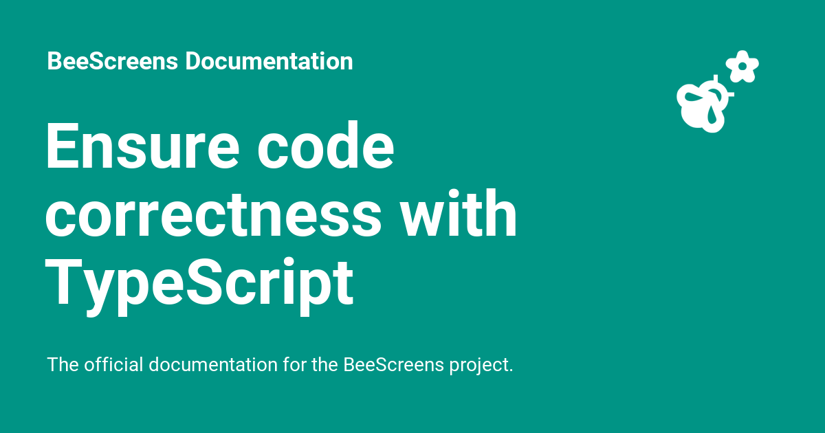 Ensure code correctness with TypeScript - BeeScreens Documentation Ensure code correctness with TypeScript - BeeScreens Documentation