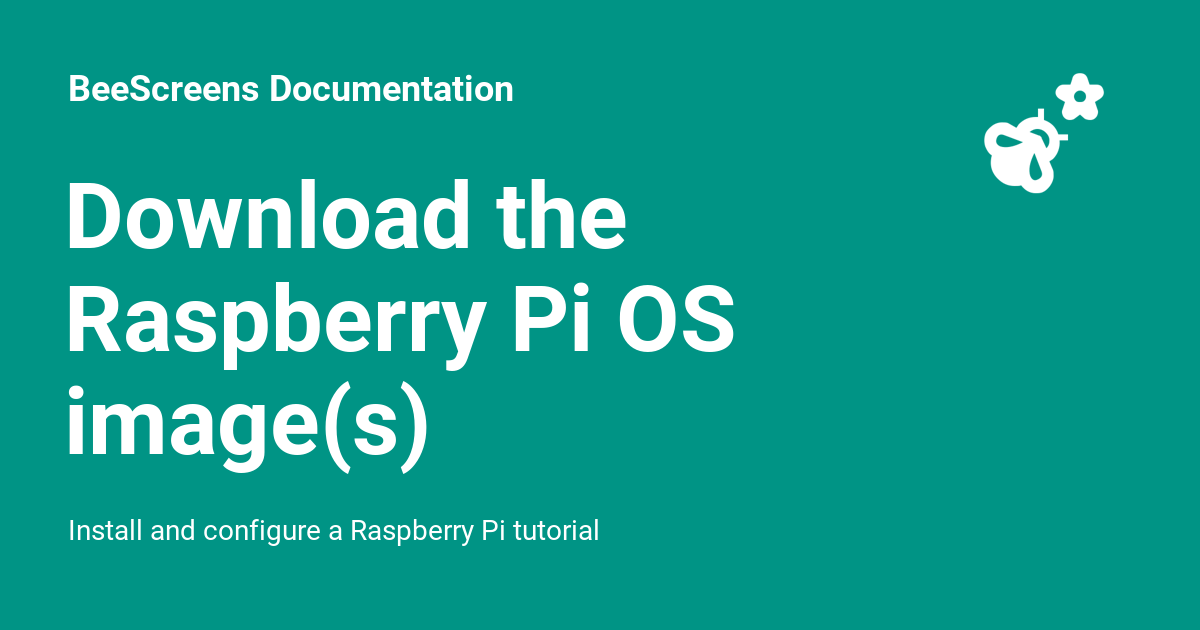 Download the Raspberry Pi OS image(s) - BeeScreens Documentation