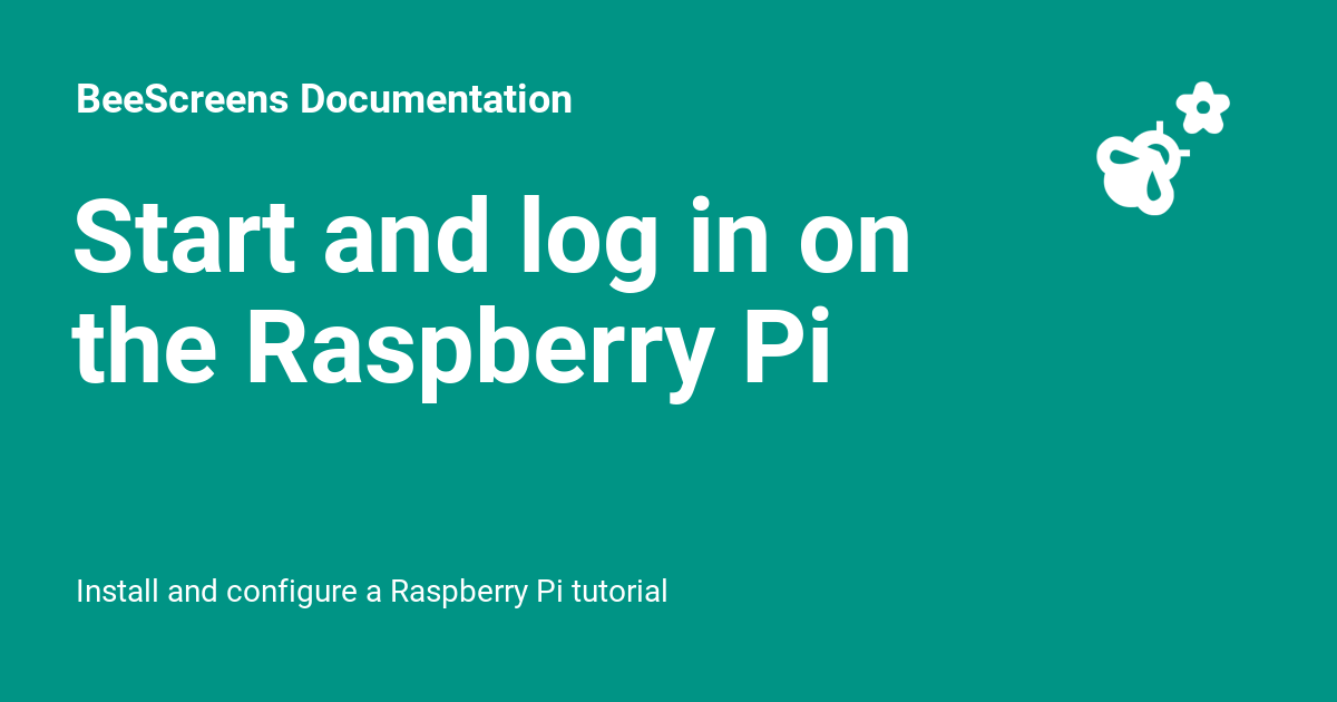 Start and log in on the Raspberry Pi - BeeScreens Documentation