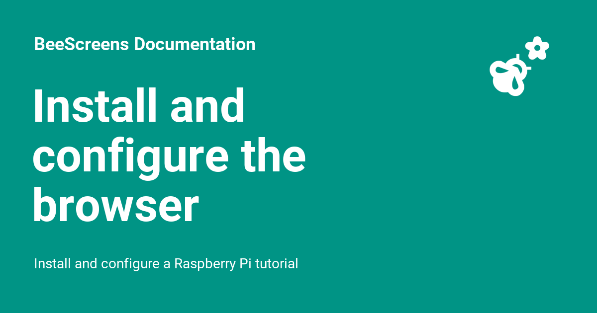 Install and configure the browser - BeeScreens Documentation