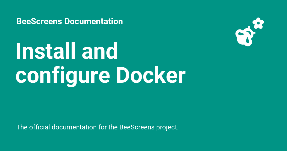Install and configure Docker - BeeScreens Documentation Install and configure Docker - BeeScreens Documentation